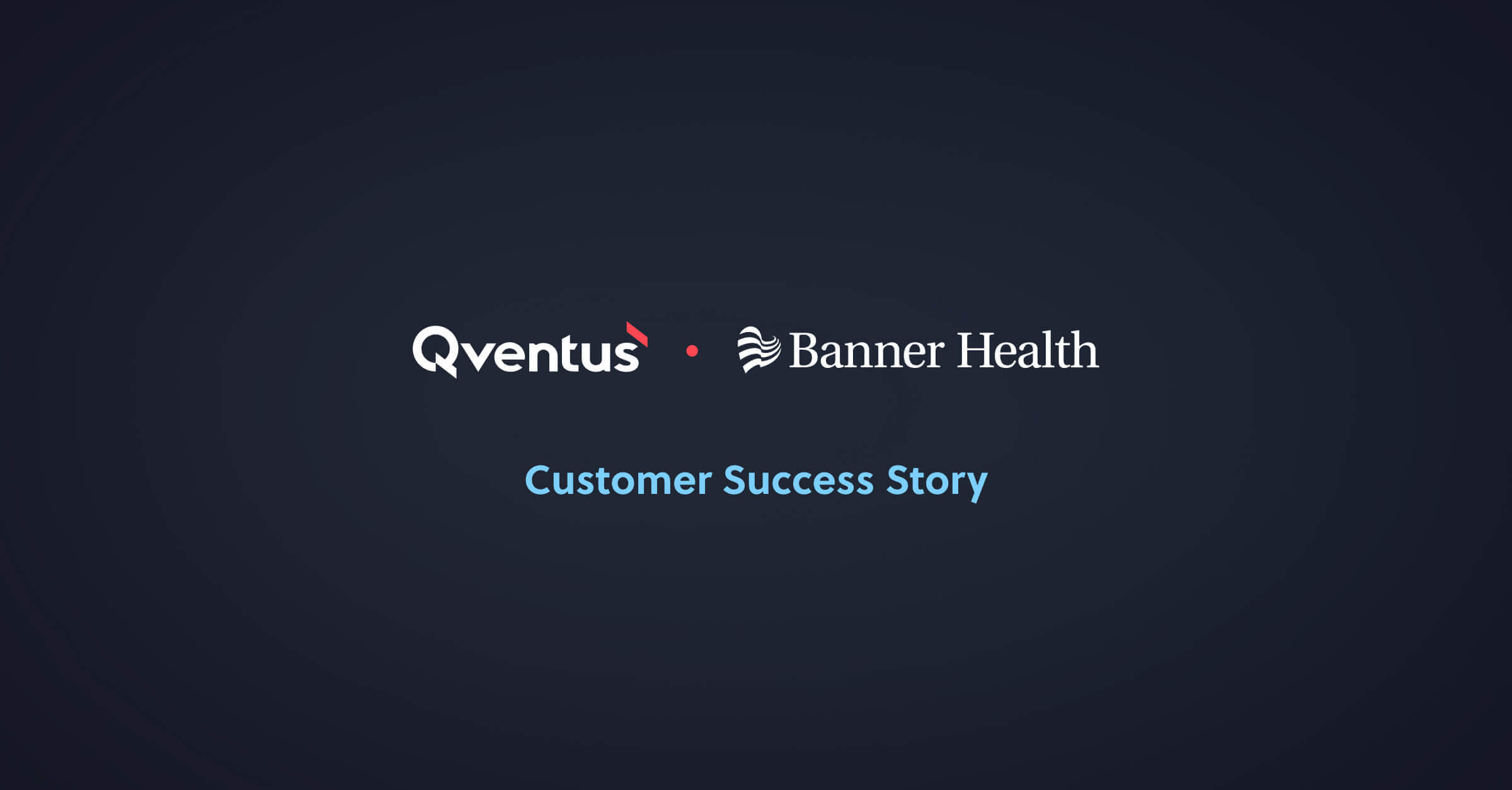 Customer Success Story: Banner Health | Qventus